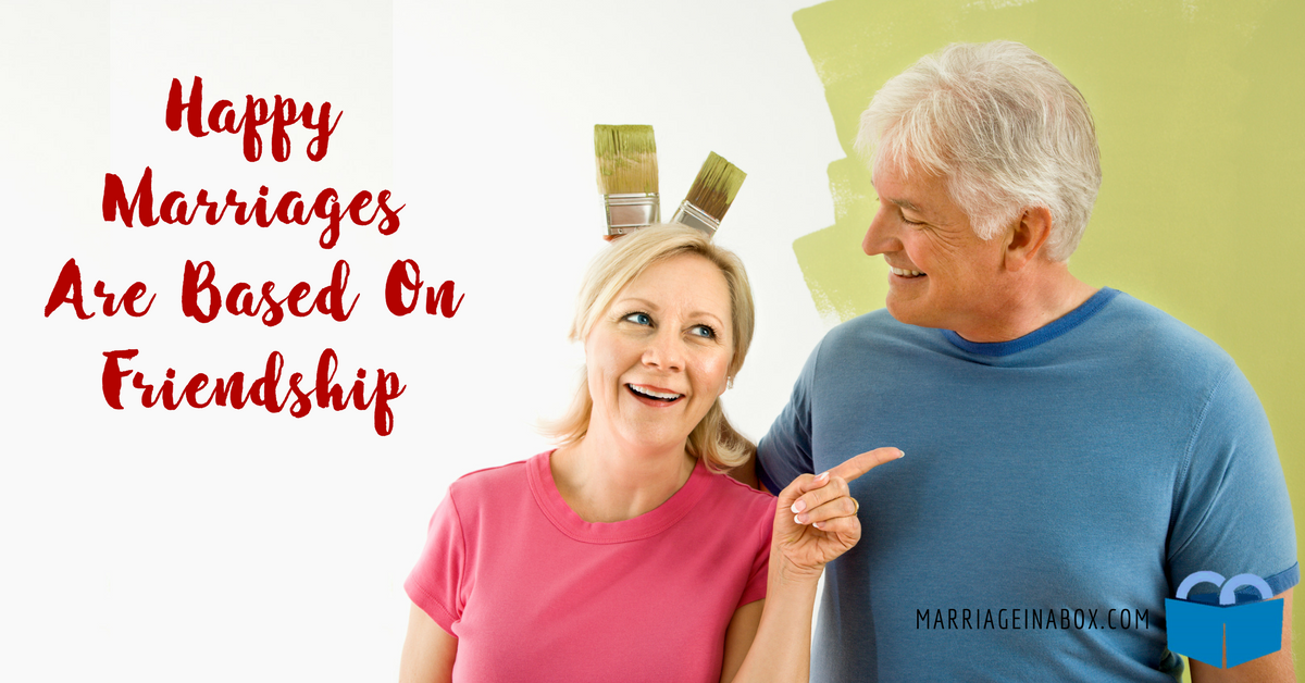 Happy Marriages Are Based On Friendship | Marriage in a Box Blog